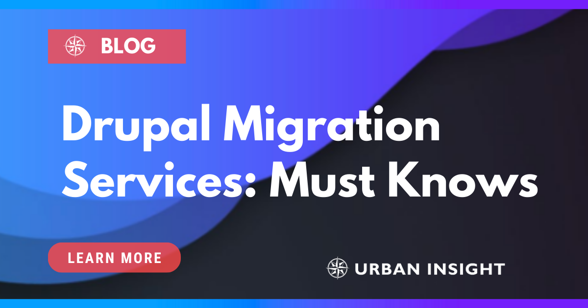 Drupal Migration Services: Must Knows | Urban Insight