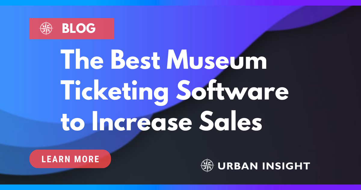The Best Museum Ticketing Software to Increase Sales | Urban Insight